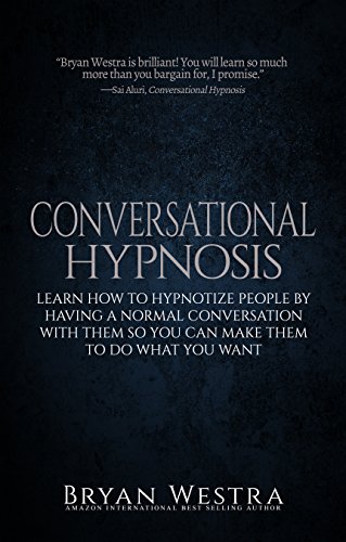 Conversational Hypnosis: Learn How To Hypnotize People By Having A ...