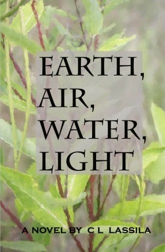 Earth, Air, Water, Light: Lassila, C L: 9781475235883: Amazon.com: Books