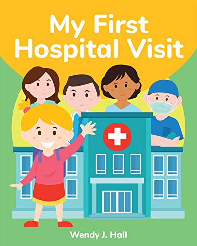 My First Hospital Visit: Mediwonderland - Kindle edition by Hall, Wendy ...