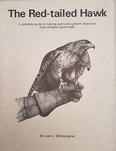 The Red-tailed Hawk : A Complete Guide to Training and Hunting North ...
