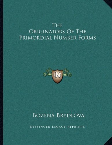 The Originators Of The Primordial Number Forms: Brydlova, Bozena ...