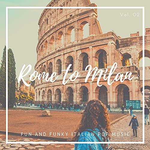 Amazon.com: Rome To Milan - Fun And Funky Italian Pop Music, Vol. 02 ...