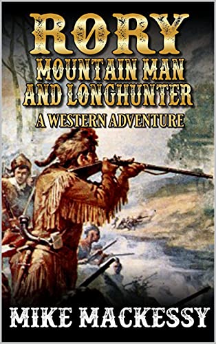 Rory: Mountain Man And Longhunter: A Western Adventure (The First Of ...