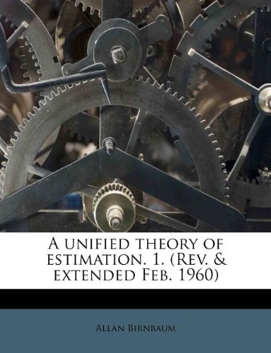 A unified theory of estimation. 1. (Rev. & extended Feb. 1960 ...