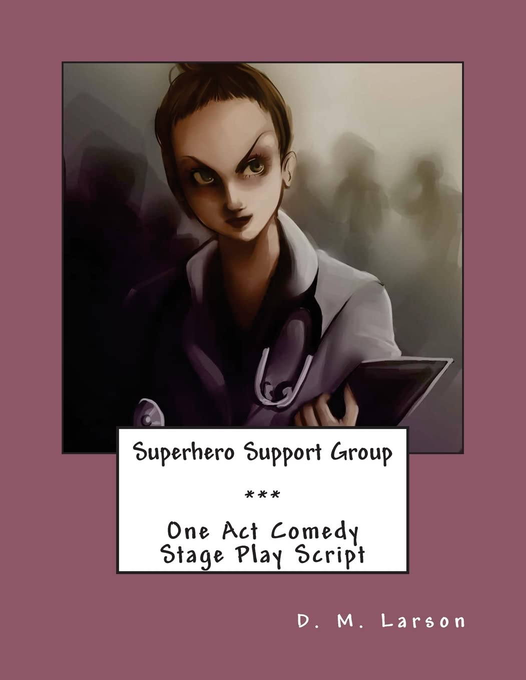 Superhero Support Group: One Act Comedy Stage Play Script: Larson, D. M ...