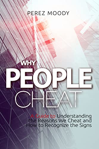 Why People Cheat: A Guide to Understanding the Reasons We Cheat and How ...