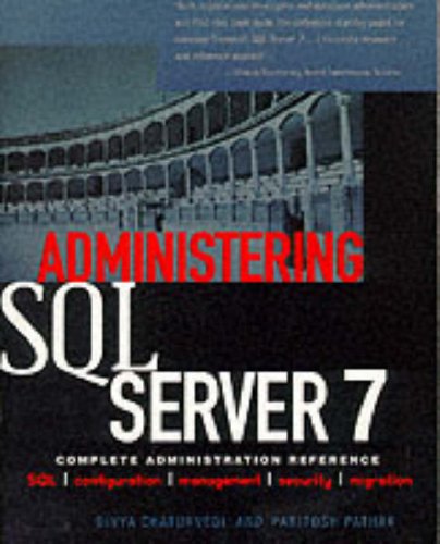 Administering SQL Server 7: Chaturvedi, Divya, Prathak, Paritosh, Pathak, Paritosh, Chaturvedi ...