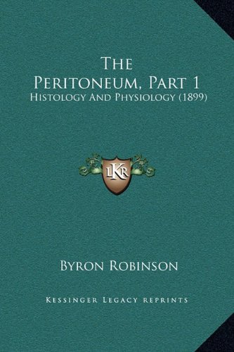 The Peritoneum, Part 1: Histology And Physiology (1899) : Robinson ...