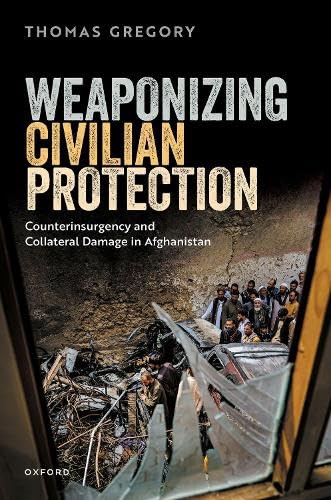 Buy Weaponizing Civilian Protection: Counterinsurgency and Collateral ...