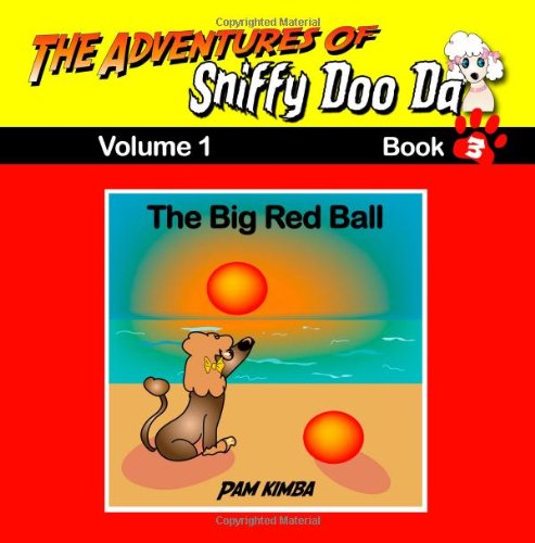The Adventures Of Sniffy Doo Da : The Big Red Ball: Book 3: Kimba, Ms ...