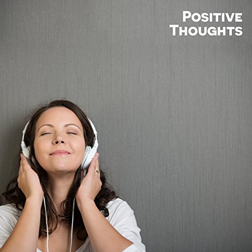 Play Positive Thoughts by Positive Thinking: Music for Meditation, Yoga ...