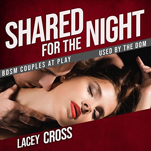 Amazon.com: Shared for the Night: Used by the Dom (BDSM Couples at Play) (Audible Audio Edition ...
