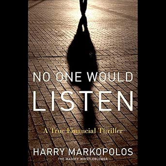 No One Would Listen: A True Financial Thriller : Markopolos, Harry ...