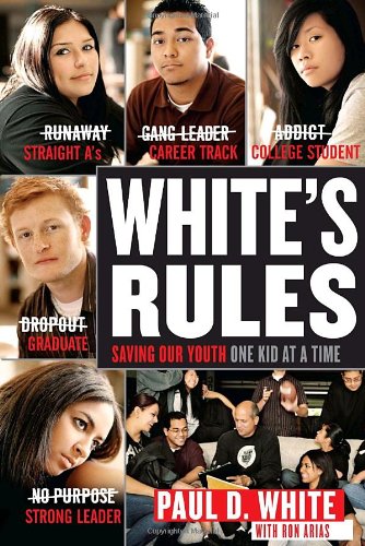 White's Rules: Saving Our Youth One Kid at a Time: White, Paul D ...