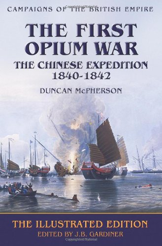 The First Opium War: The Chinese Expedition 1840-1842: Campaigns of the ...