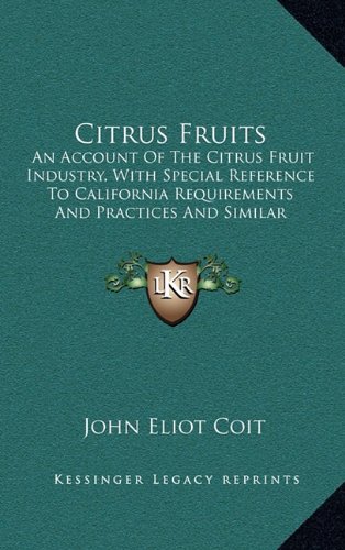 Buy Citrus Fruits: An Account of the Citrus Fruit Industry, with ...
