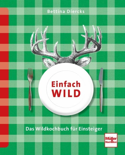 Einfach Wild: Das Wildkochbuch für Einsteiger : Diercks, Bettina ...