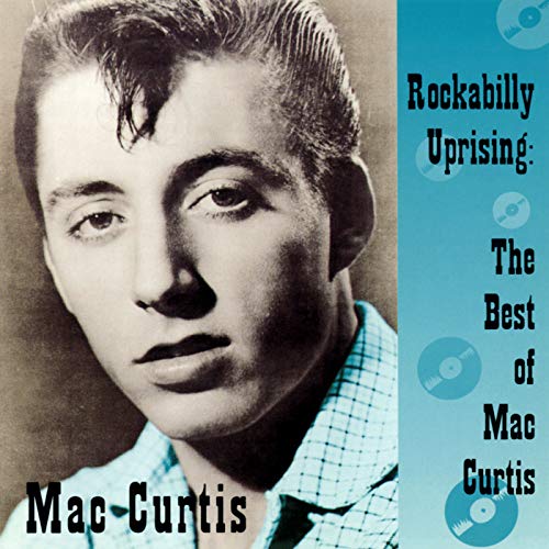 Amazon.com: Rockabilly Uprising: The Best Of Mac Curtis : Mac Curtis ...