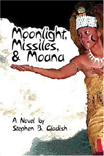 Moonlight, Missiles, And Moana: Gladish, Stephen B.: 9781413773231 ...