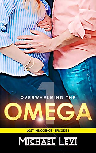 Overwhelming the Omega 1: An Omegaverse MPREG Story (Lost Innocence ...