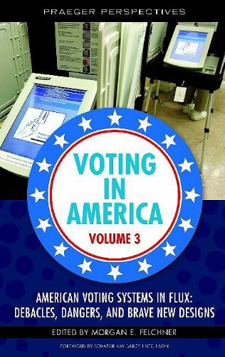 Voting in America: Volume 3, American Voting Systems in Flux: Debacles ...