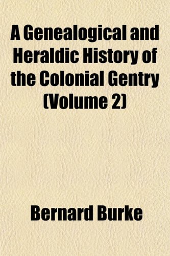 A Genealogical and Heraldic History of the Colonial Gentry (Volume 2 ...