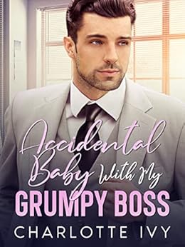 Accidental Baby With My Grumpy Boss: An Enemies To Lovers Romance eBook : Ivy, Charlotte: Amazon ...