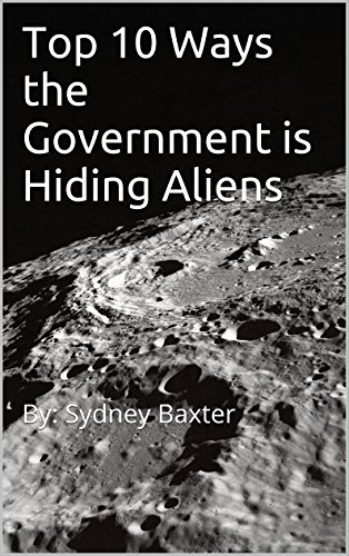 Top 10 Ways the Government is Hiding Aliens: By: Sydney Baxter , Baxter ...