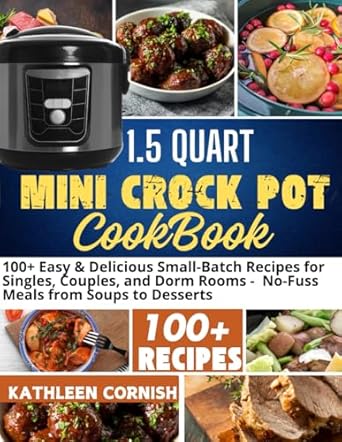 1.5 QUART MINI CROCK POT COOKBOOK: 100+ Easy & Delicious Small-Batch ...