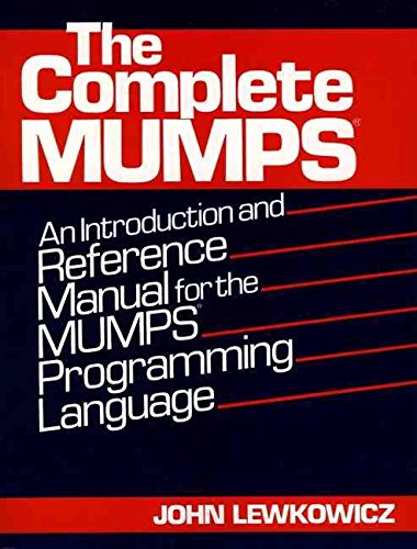The Complete Mumps: An Introduction and Reference Manual for the Mumps Programming Language ...