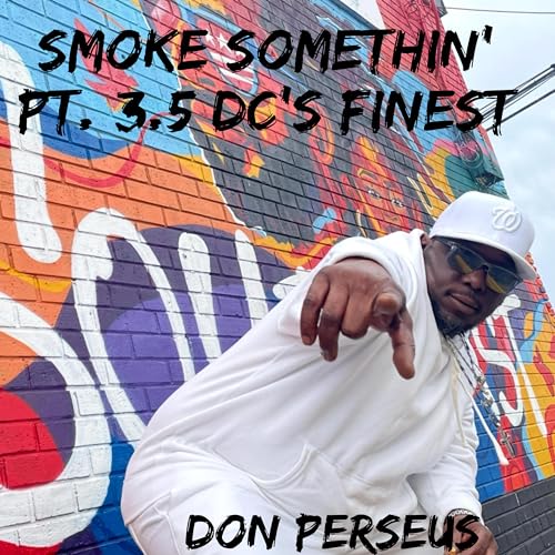 Play Smoke Somethin' Pt. 3.5 D.C.'s Finest! by Don Perseus on Amazon ...