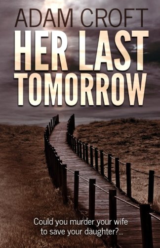 Her Last Tomorrow: Croft, Adam: 9781522792512: Amazon.com: Books