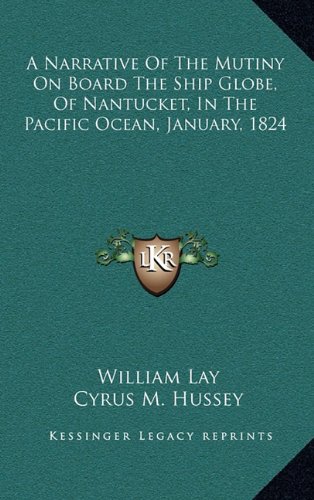 A Narrative of the Mutiny on Board the Ship Globe, of Nantucket, in the ...