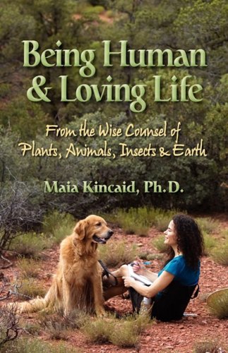 Being Human & Loving Life From the Wise Counsel of Plants, Animals ...