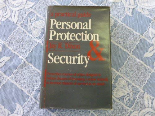 Personal Protection and Security: A Practical Guide: Dixon, Jay R ...