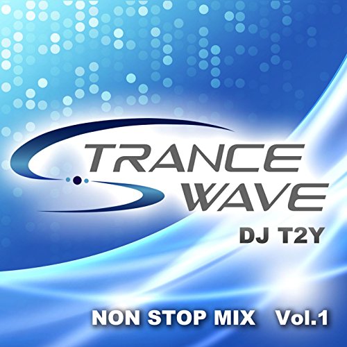 Amazon.co.jp: TRANCE WAVE NONSTOP MIX Vol.1 : DJ T2Y: デジタルミュージック