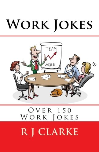 Work Jokes: Over 150 Work Jokes: Clarke, R J: 9781976524110: Amazon.com ...