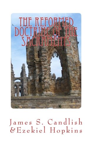 The Reformed Doctrine of the Sacraments: Ezekiel Hopkins, James S ...