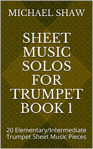 Sheet Music Solos For Trumpet Book 1: 20 Elementary/Intermediate ...