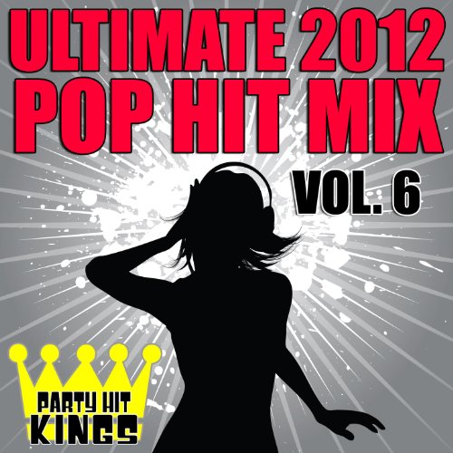 Amazon.com: Ultimate 2012 Pop Hit Mix, Vol. 6 : Party Hit Kings ...