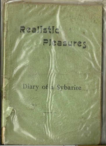Realistic Pleasures Gathered from the Diary of A Sybarite: Anonymous ...