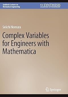 Complex Variables for Engineers with Mathematica (Synthesis Lectures on Mechanical Engineering ...