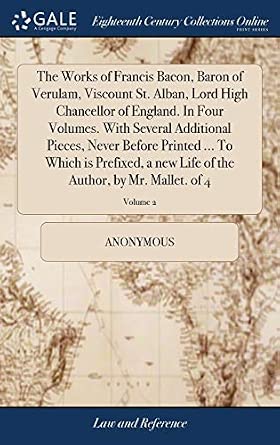 The Works of Francis Bacon, Baron of Verulam, Viscount St. Alban, Lord ...