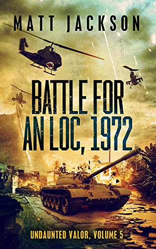 Amazon.com: Battle For An Loc, 1972 (Undaunted Valor Book 5) eBook ...