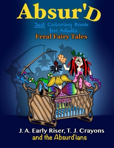 The Absurd JUST Coloring Book for Adults: Feral Fairy Tales: Volume 3 ...