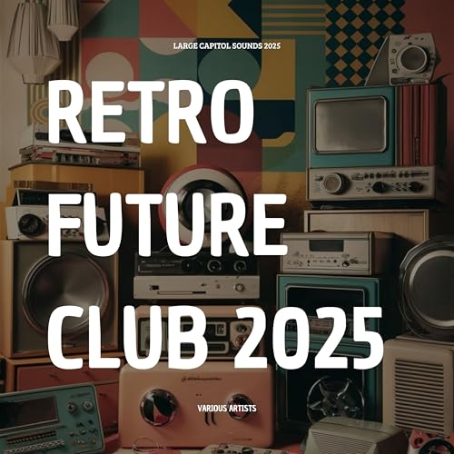 Amazon.com: Retro Future Club 2025 : VARIOUS ARTISTS: Digital Music