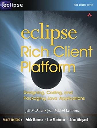 Eclipse Rich Client Platform: Designing, Coding, and Packaging Java? Applications by Jeff ...
