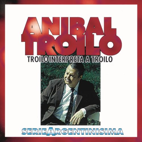 Play Troilo Interpreta A Troilo - Serie Argentinisima by Anibal Troilo ...