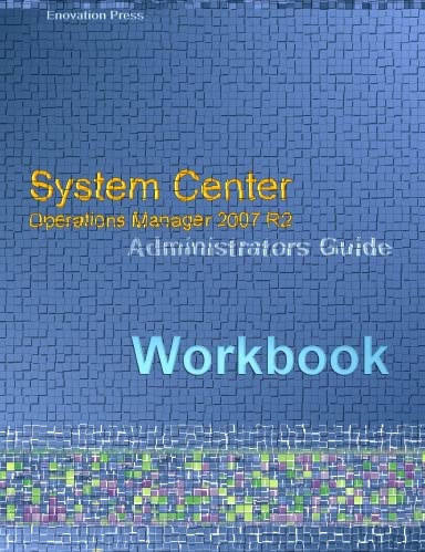 System Center Operation Manager 2007 R2 WORKBOOK: Rigoberto Garcia PhD ...