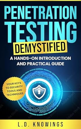 Penetration Testing Demystified: A Hands-on Introduction and Practical ...
